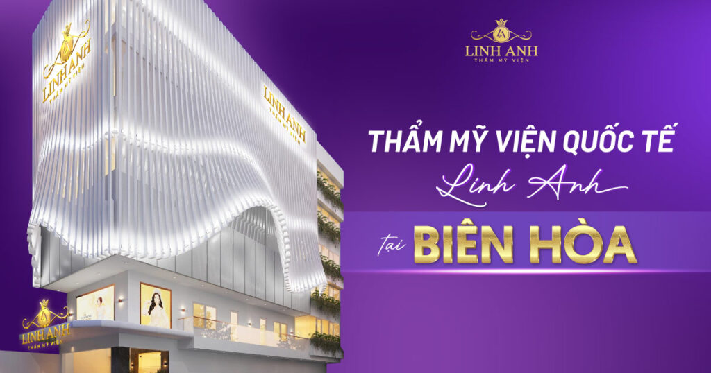 Thẩm mỹ Linh Anh tại Biên Hòa - Thẩm Mỹ Quốc Tế Linh Anh